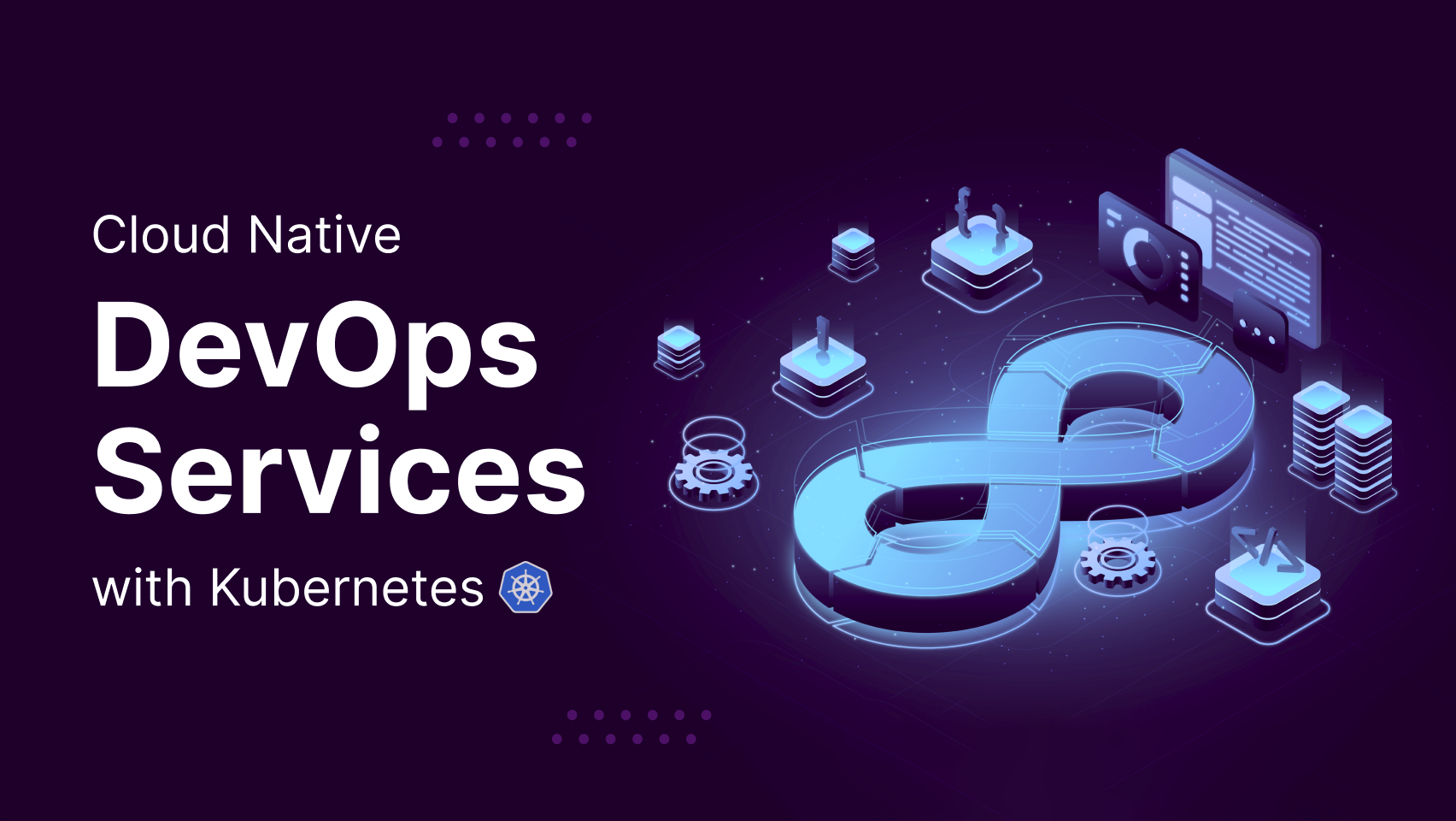 Cloud Native DevOps Services with Kubernetes Cloud Native DevOps Services with Kubernetes